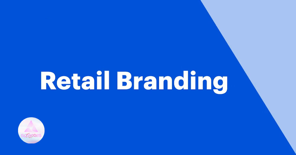 Retail Branding: What It Is and Why It Matters for Your Business